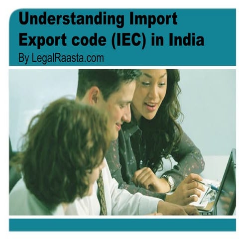 Understanding import export code (iec) in india by legal raasta | PPT