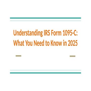 Understanding IRS Form 1095-C: What You Need to Know in 2025 | PPTX