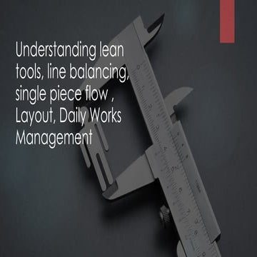Understanding Lean tools, line balancing, Single piece flow | PPTX