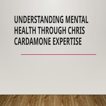 Understanding Mental Health Through Chris Cardamone Expertise.pptx
