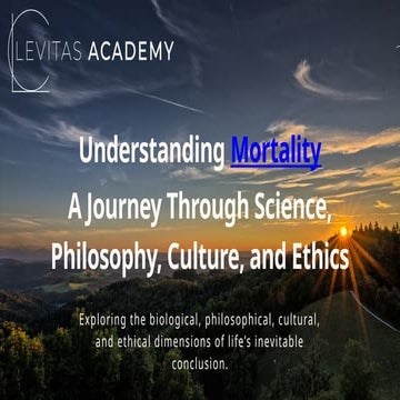Understanding Mortality: Science, Philosophy, Culture and Ethics | PPTX