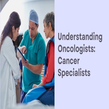 Understanding Oncologists Cancer Specialists | PDF