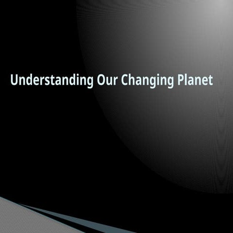 Understanding Our Changing Planet Earth.pptx