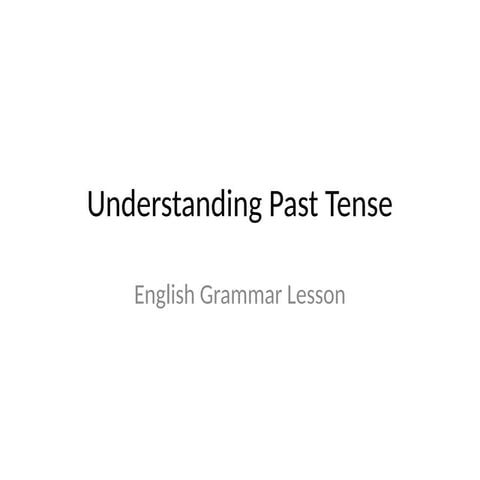 Understanding_Past_Tense powerpoint version 2 | PPTX