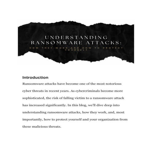 Understanding Ransomware Attacks_ How They Work and How to Protect Yourself.docx