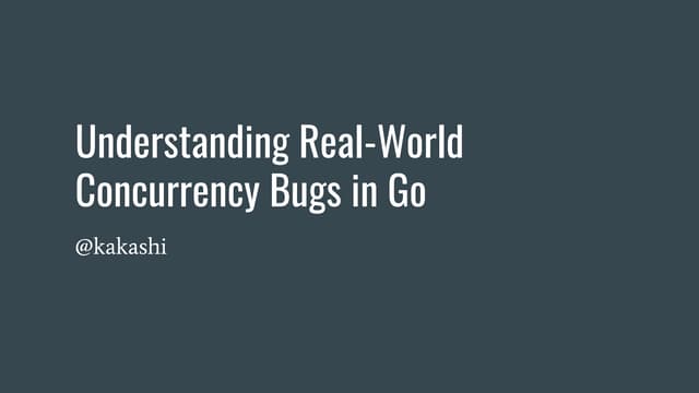 Understanding real world concurrency bugs in go | PPT Understanding real world concurrency bugs in go | PPT