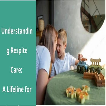 Understanding Respite Care_ A Lifeline for Caregivers.pptx