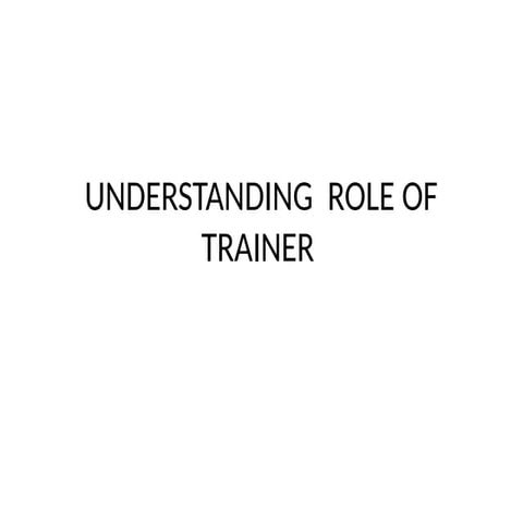 UNDERSTANDING ROLE OF TRAINER presentation | PPTX