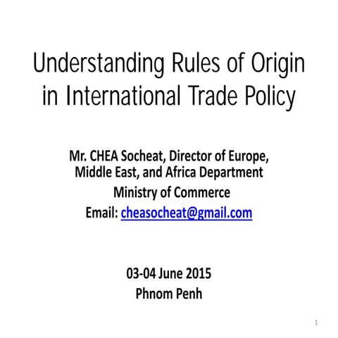 Understanding rules of origin in Trade by Mr. Chea Socheat | PDF