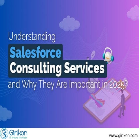 Understanding Salesforce Consulting Services & Why They Are Important in 2025 | PPTX