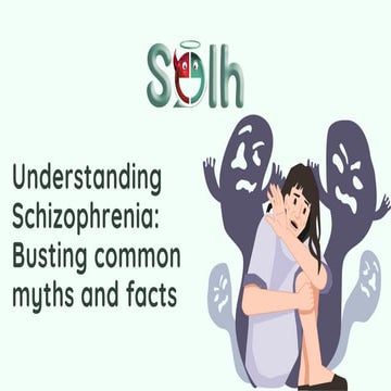 Understanding Schizophrenia: Busting common Myths and Facts | Solh Wellness | PDF
