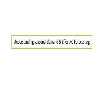 Understanding seasonl demand and forecasting effectively | PPTX