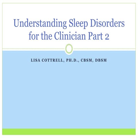 Understanding Sleep Disorders for the Clinician Part 2.ppt