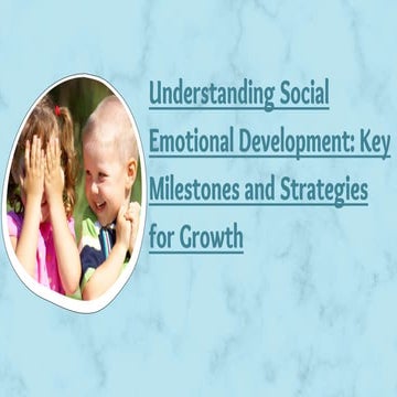 Understanding Social Emotional Development Key Milestones and ...