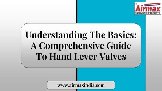A Comprehensive Guide to Hand Lever Valves | PPT