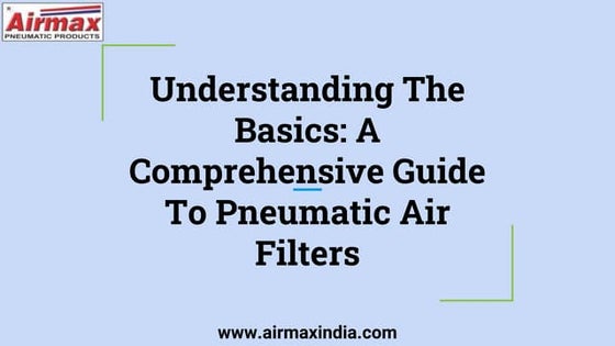 Understanding Pneumatic Air Filters: Types, Benefits, and Key Features ...