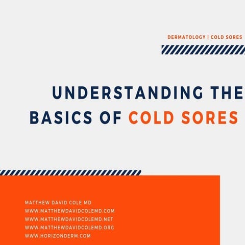 Understanding the Basics of Cold Sores by Matthew David Cole MD | PPT