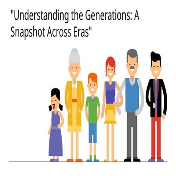 Understanding the Generations (A Snapshot Across Eras).pptx