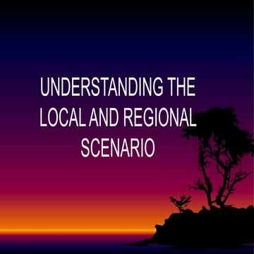 UNDERSTANDING THE LOCAL AND REGIONAL SCENARIO.pptx
