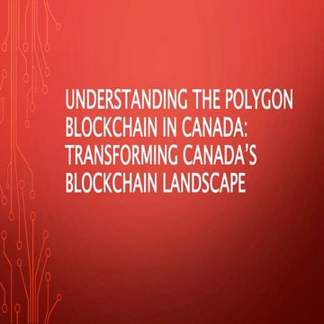 Understanding The Polygon Blockchain In Canada: Transforming Canada’s ...