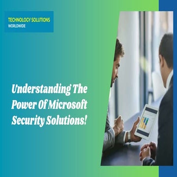 Understanding The Power Of Microsoft Security Solutions!.pptx