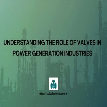 UNDERSTANDING THE ROLE OF VALVES IN POWER GENERATION INDUSTRIES | PPT