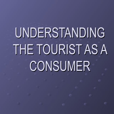 Understanding the tourist as a consumer | PPT