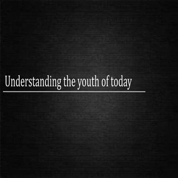 Understanding the youth of today | PPT