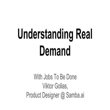 Understanding real demand with Jobs To Be Done | PPT