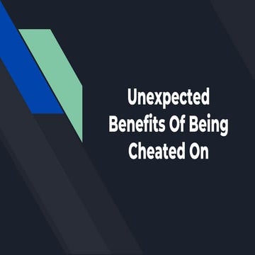 Unexpected Benefits Of Being Cheated On | PPTX
