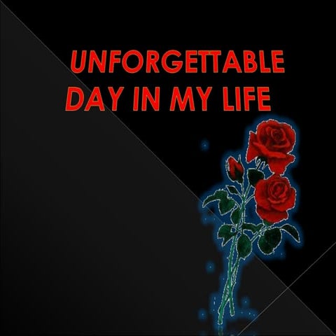 Unforgettable day in my life | PPT