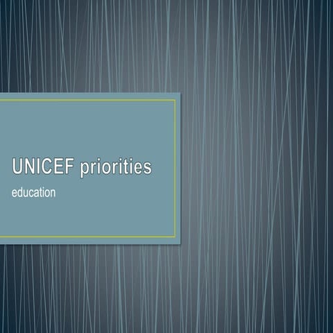 UNICEF PRIORITIES EDUCATION | PPTX
