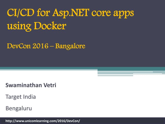 Unicom DevCon - CI/CD for Asp.net core apps using Docker | PPT Unicom DevCon - CI/CD for Asp.net core apps using Docker | PPT