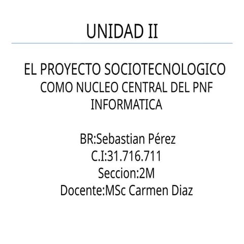 EL PROYECTO SOCIOTECNOLOGICO COMO NUCLEO CENTRAL DEL PNF INFORMATICA | PPTX
