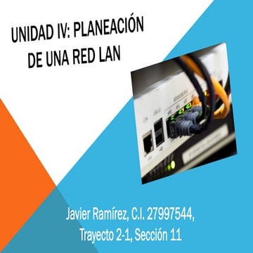 Unidad IV: Planeación de una red LAN, Javier Ramirez, C.I. 27997544 | PDF