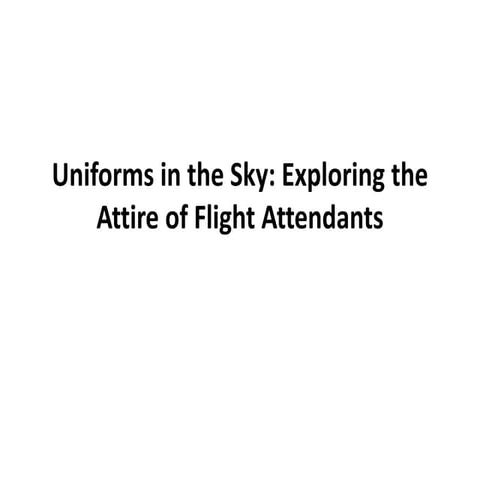 Uniforms in the Sky: Exploring the Attire of Flight Attendants | PPTX