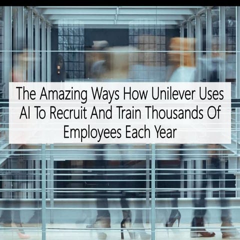 How Unilever Uses Artificial Intelligence To Recruit And Train ...