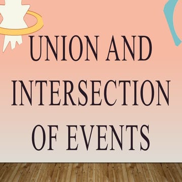 UNION AND INTERSECTION OF EVENT for Grade 10.pptx