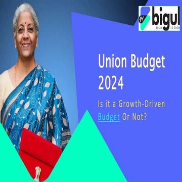 Union Budget 2024: Is it a Growth-Driven Budget Or Not.pptx