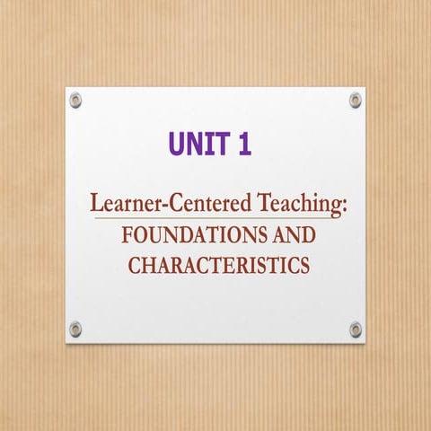 Unit-1-LEARNER-CENTERED-TEACHING-FOUNDATIONS-CHARACTERISTICS-summarized.pdf