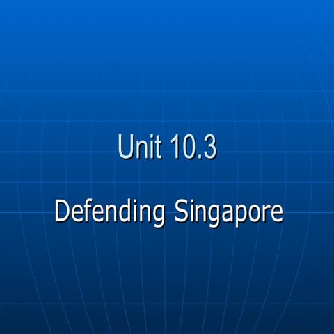 Unit 10.3 Defending Singapore | PPT