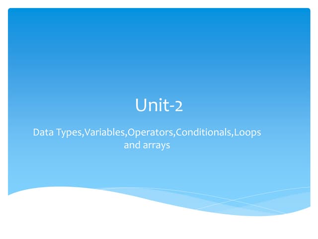Unit 2 Data Typesvariablesoperatorsconitionalsloops And Arrays Ppt