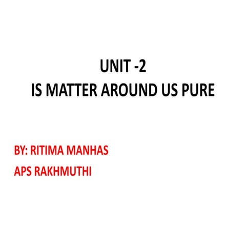 Unit 2 IS MATTER AROUND US PURE | PPTX