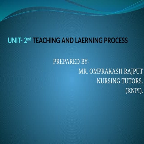 Unit-2nd-Teaching learning process G.N.M.3rd year.pptx