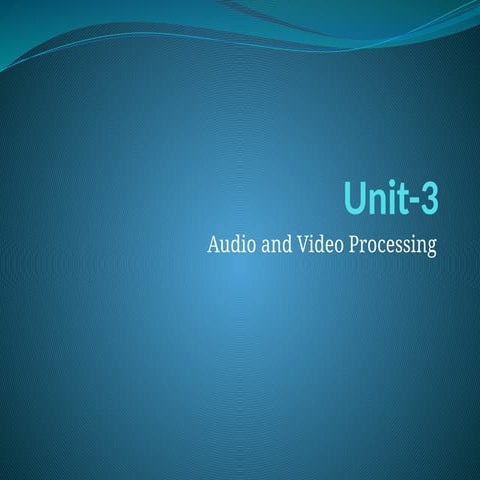 Unit-3 Audio Video Processing_FInal.pptx