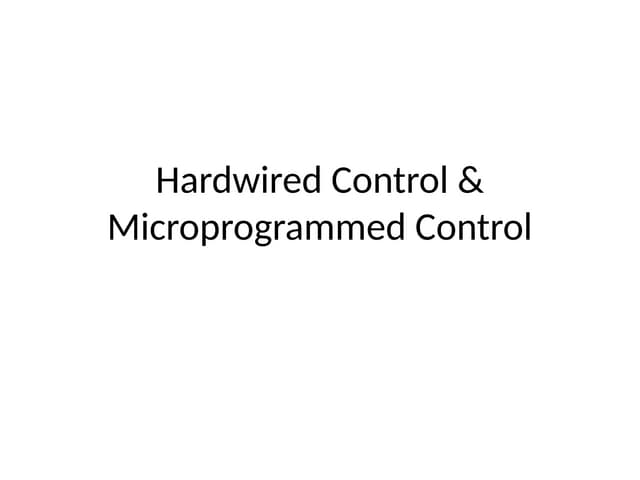 unit -4-Hardwired Control & Microprogrammed Control.pptx unit -4-Hardwired Control & Microprogrammed Control.pptx