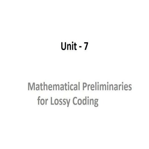 DCDR Unit-7 Mathematical Preliminaries for Lossy Coding | PPT