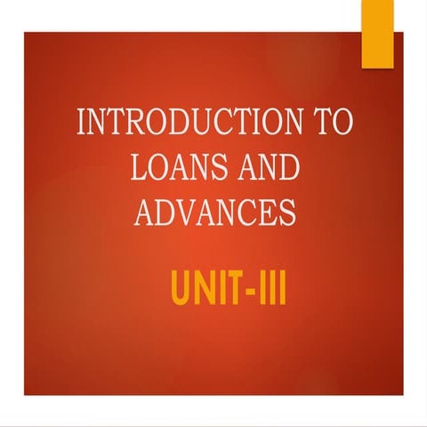INTRODUCTION TO LOANS AND ADVANCES Unit-III PPT.pptx