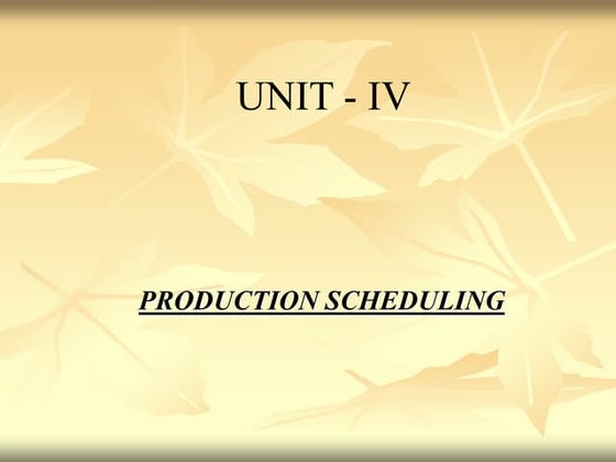 UNIT-IV PRODUCTION SCHEDULING .ppt