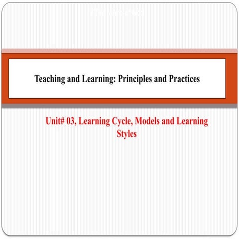 unit #03 Learning Cycle, Models and Learning Styles.pptx